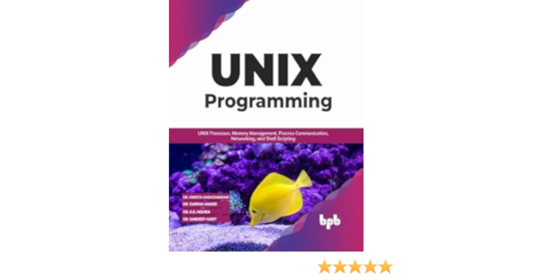 UNIX Programming: UNIX Processes, Memory Management, Process Communication, Networking, and ...