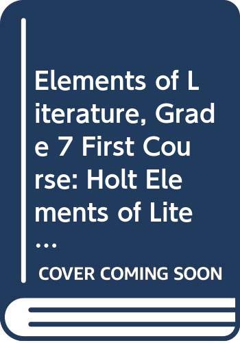 Elements of Literature, Grade 7 First Course: Holt Elements of ...