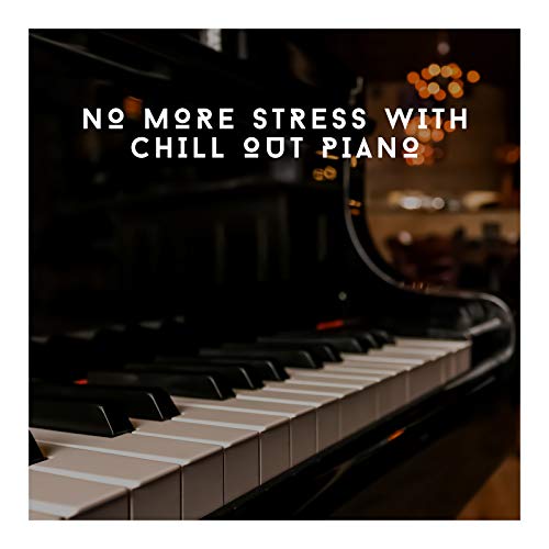 Play No More Stress With Chill Out Piano by Chill Out Piano Stress ...