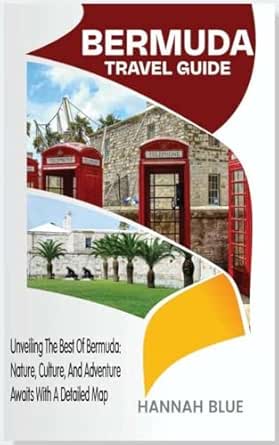 BERMUDA TRAVEL GUIDE : Unveiling The Best Of Bermuda: Nature, Culture ...