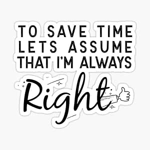 Amazon.com: to Save Time Let's Assume That I'm Always Right Sticker ...