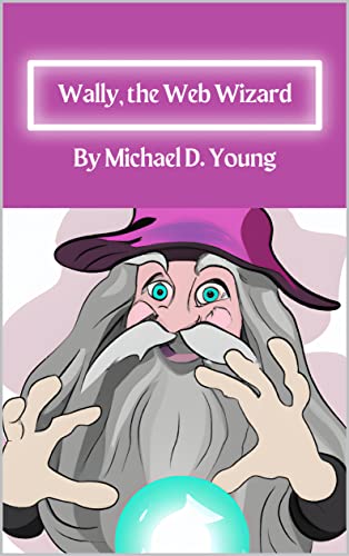 Wally the Web Wizard : How to avoid being caught in the World Wide Web - Kindle edition by Young ...