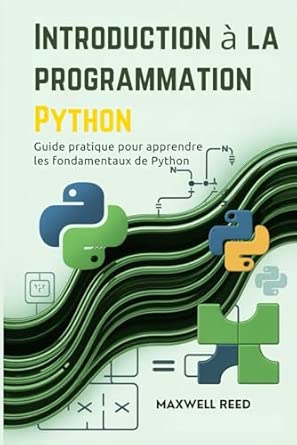 Introduction à la programmation Python: Guide pratique pour apprendre les fondamentaux de Python ...