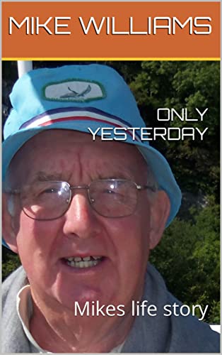 ONLY YESTERDAY: Mikes life story eBook : WILLIAMS, MIKE: Amazon.in ...