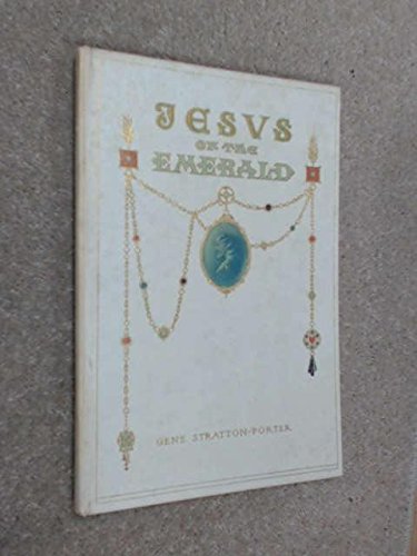 Jesus of the emerald: Stratton-Porter, Gene, Edward Everett Winchell ...