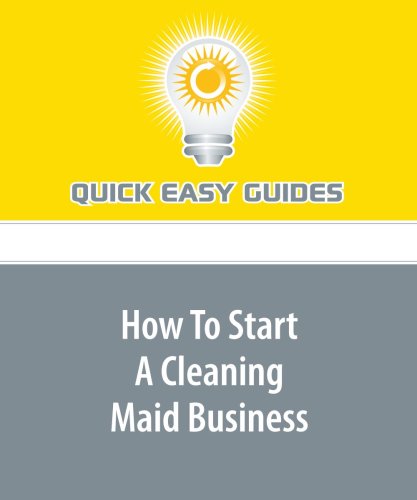 How To Start A Cleaning Maid Business: unknown author: 9781606202470 ...