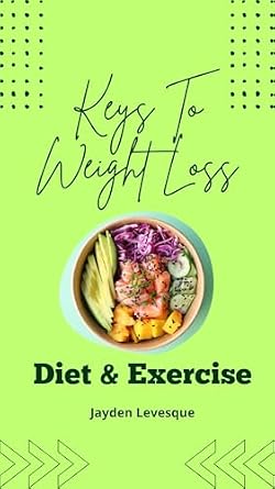 Keys To Weight Loss: Diet & Exercise eBook : Levesque, Jayden: Amazon ...