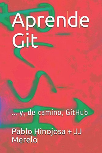 Aprende Git: ... y, de camino, GitHub (Spanish Edition): Hinojosa ...