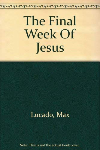 Amazon.com: The Final Week Of Jesus: 9781590520192: Lucado, Max: Books
