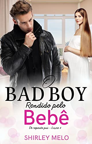 O BAD BOY RENDIDO PELO BEBÊ : De repente pai -Livro 1 eBook : Melo, Shirley: Amazon.com.br: Livros