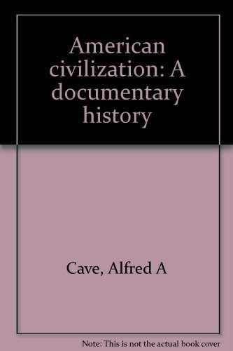 American civilization: A documentary history: Cave, Alfred A ...