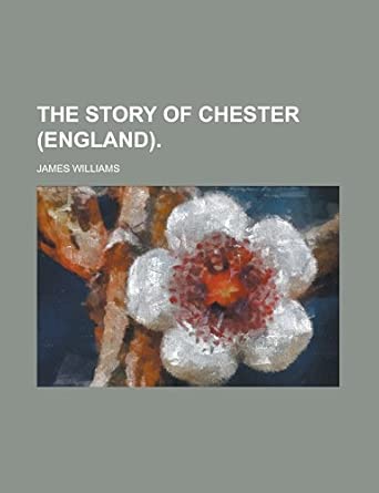 The Story of Chester (England): Williams, James: 9781236927958: Amazon ...