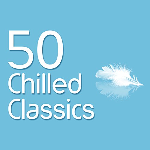 Play 50 Chilled Classics by Classical Chillout Radio, Classical Music ...