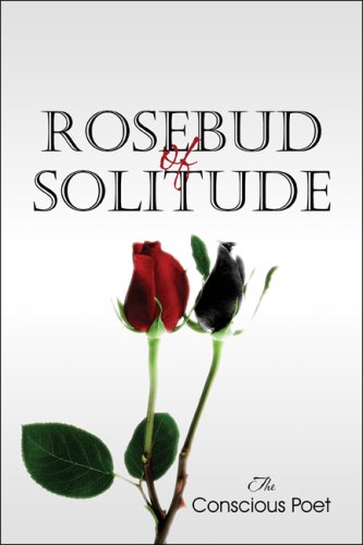 Rosebud of Solitude: The Conscious Poet: 9781607038405: Amazon.com: Books