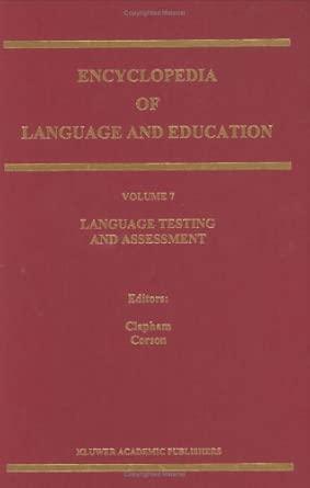 Encyclopedia of Language and Education: Volume 7: Language Testing and ...