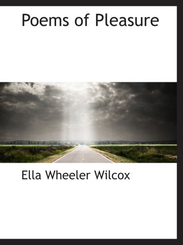 Poems of Pleasure: Wilcox, Ella Wheeler: 9780559393761: Amazon.com: Books