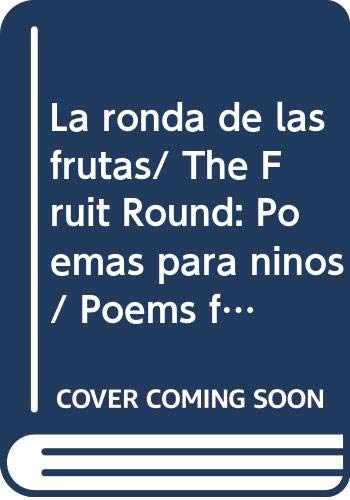 La ronda de las frutas/ The Fruit Round: Poemas para ninos/ Poems for ...