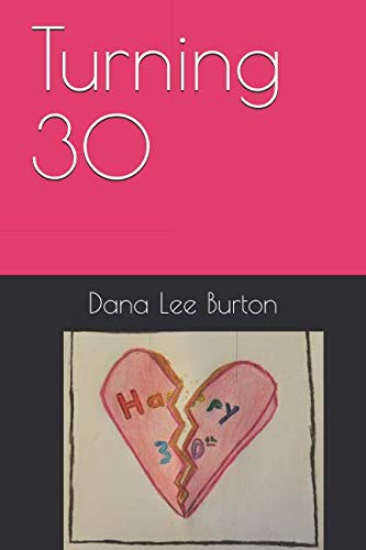 Turning 30: Burton, Dana Lee: 9781723967801: Amazon.com: Books