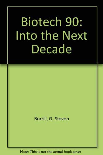 Biotech 90: Into the Next Decade: Burrill, G. Steven: 9780913113226 ...
