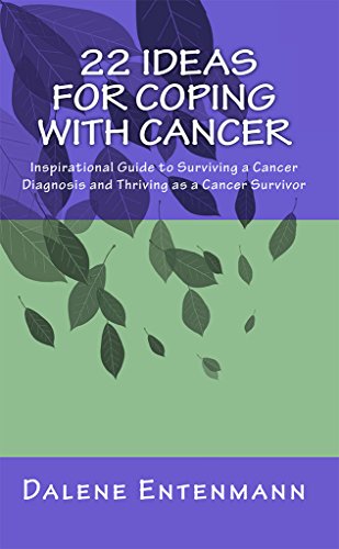 22 Ideas for Coping with Cancer: An inspirational guide to surviving a ...