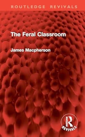 The Feral Classroom: Macpherson, James: 9781032891224: Amazon.com: Books