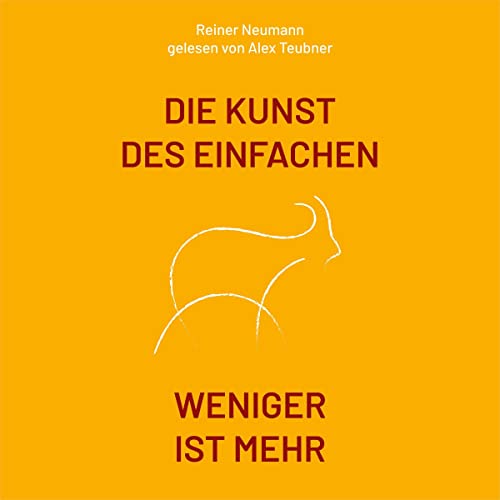 Die Kunst des Einfachen: Weniger ist mehr (Hörbuch-Download): Reiner ...