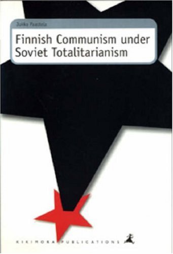 Finnish Communism Under Soviet Totalitarianism: Jukka Paastela ...
