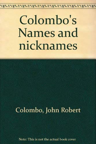 Colombo's Names and nicknames: Colombo, John Robert: 9780919601161 ...