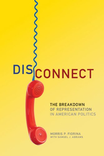 Disconnect: The Breakdown of Representation in American Politics (The ...