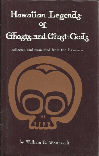 Hawaiian Legends of Ghosts and Ghost-Gods: William D. Westervelt ...