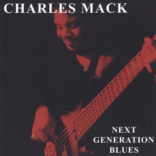 Charles Mack, Charles Mack - Next Generation Blues - Amazon.com Music