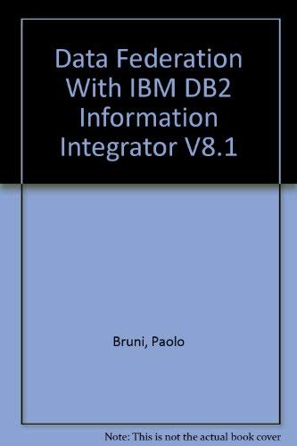 Data Federation With IBM DB2 Information Integrator V8.1: Bruni, Paolo, Arnaudies, Francis ...