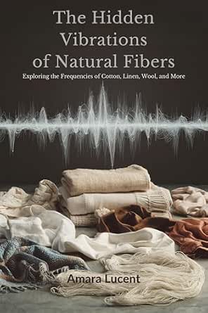 The Hidden Vibrations of Natural Fibers: Exploring the Frequencies of ...