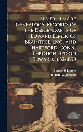 Elmer-Elmore Genealogy. Records of the Descendants of Edward Elmer, of ...