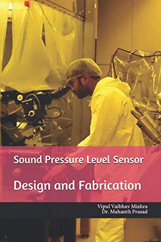 Sound Pressure Level Sensor: Design and Fabrication: Mishra, Mr. Vipul ...