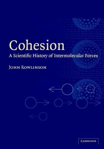 Cohesion: A Scientific History of Intermolecular Forces: Rowlinson, J ...