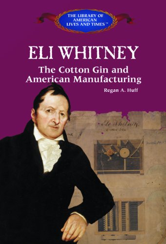 Eli Whitney: The Cotton Gin and American Manufacturing (The Library of ...