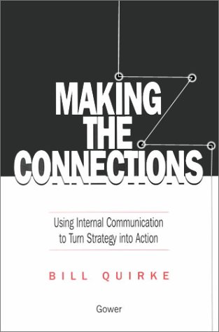 Making the Connections: Using Internal Communication to Turn Strategy ...