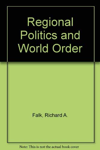 Regional Politics and World Order : Falk, Richard A., Mendlovitz, Saul ...