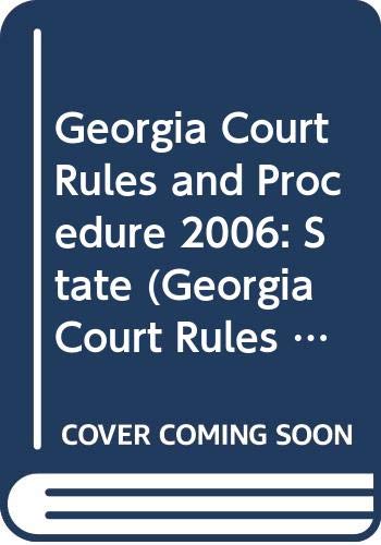Georgia Court Rules and Procedure 2006: State (Georgia Court Rules and ...