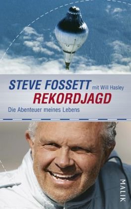 Rekordjagd: Die Abenteuer meines Lebens : Fossett, Steve, Hasley, Will ...