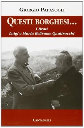 Questi borghesi... I beati Luigi e Maria Beltrame Quattrocchi ...