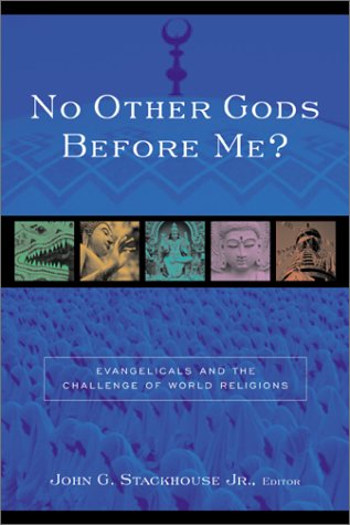 No Other Gods before Me?: Evangelicals and the Challenge of World ...