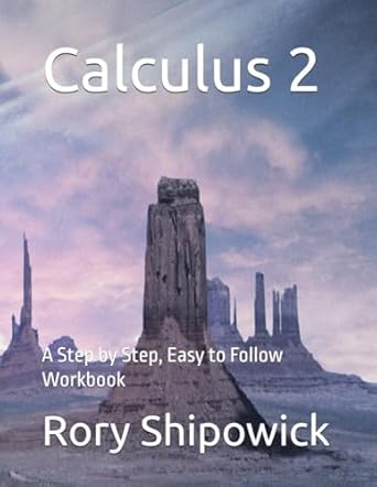Calculus 2: A Step by Step, Easy to Follow Workbook: Shipowick, Rory L ...