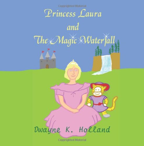 Princess Laura and the Magic Waterfall: Holland, Dwayne K ...