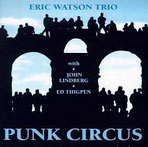 Watson, Eric, Lindberg, John, Thigpen, Ed - Punk Circus - Amazon.com Music