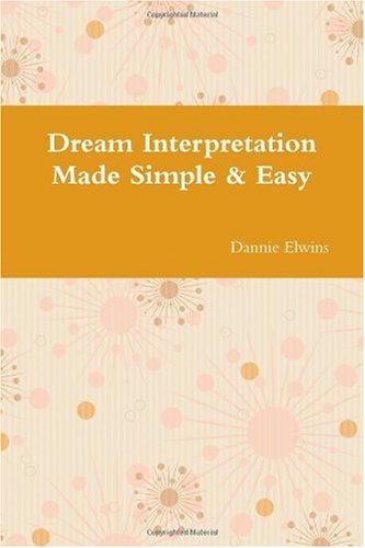 Dream Interpretation Made Simple & Easy: Elwins, Dannie: 9780557156313 ...