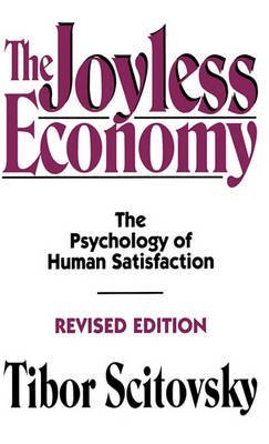 By Scitovsky, Tibor The Joyless Economy: The Psychology of Human ...
