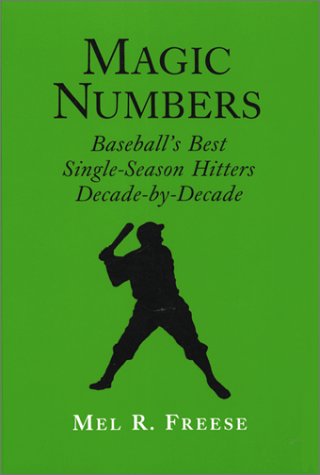 Magic Numbers: Baseball's Best Single-Season Hitters, Decade-By-Decade ...