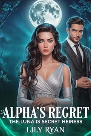 Amazon.com: Alpha's Regret: The Luna is Secret Heiress Rejected Mate Paranormal Romance eBook ...